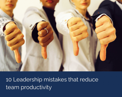 The 10 leadership mistakes that reduce team productivity | LDN